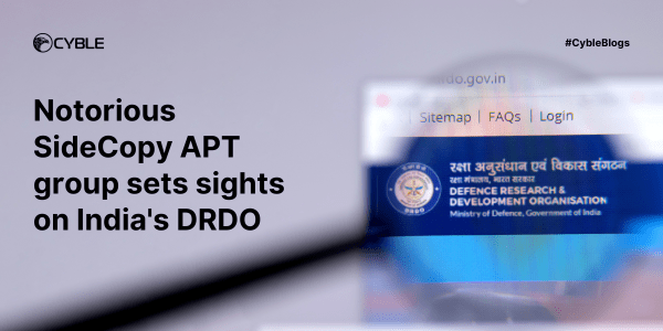 Cyble - Notorious SideCopy APT Group Sets Sights On India's DRDO