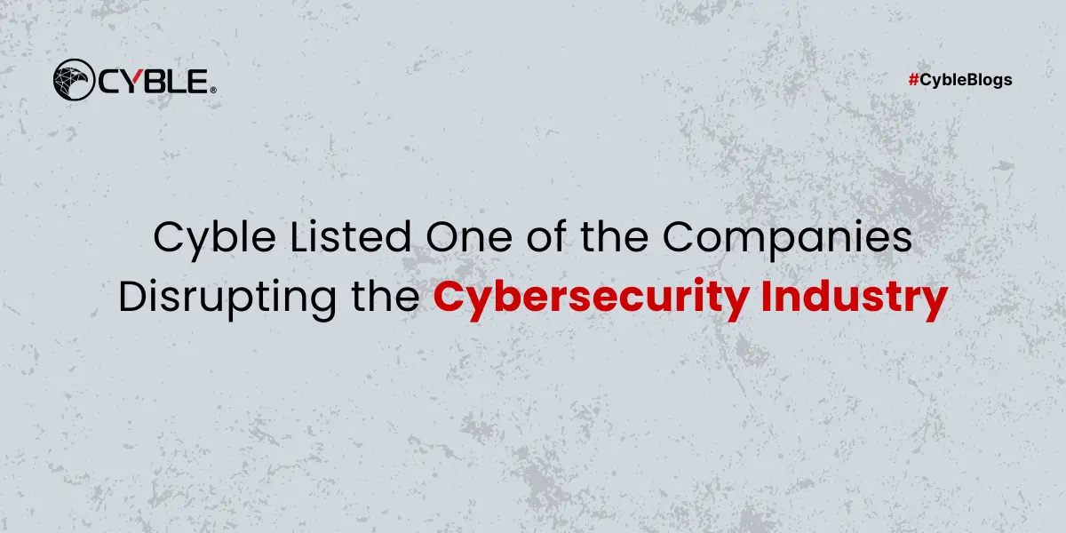 Cyble Named Among Companies Disrupting Cybersecurity
