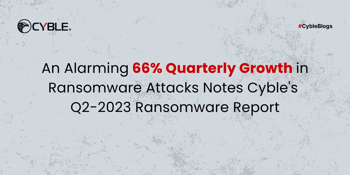66% Surge In Ransomware Attacks: Cyble Q2-2023 Report