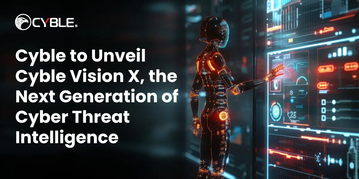 Cyble Unveils Vision X: Next-Gen Cyber Threat Intel