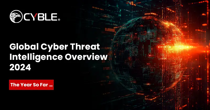 Global Cyber Threat Intelligence Overview 2024 - Cyble