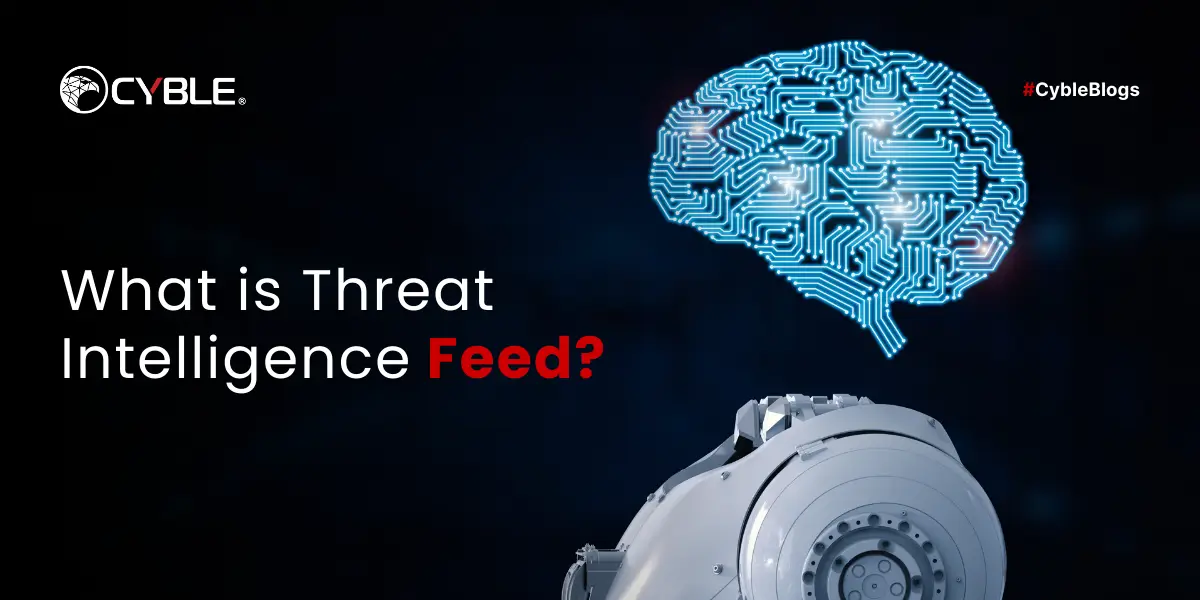 What Is A Threat Intelligence Feed? Definition & Types- Cyble