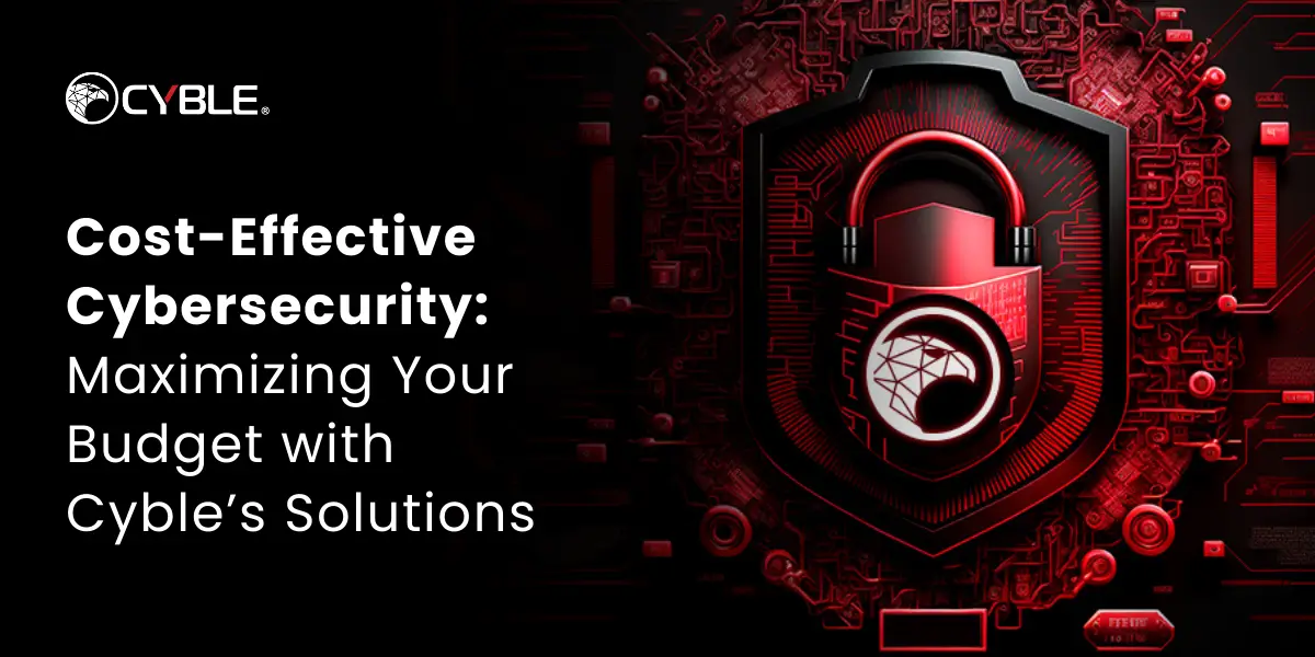 Cost-Effective Cybersecurity Solutions: Maximize Your Budget With Cyble