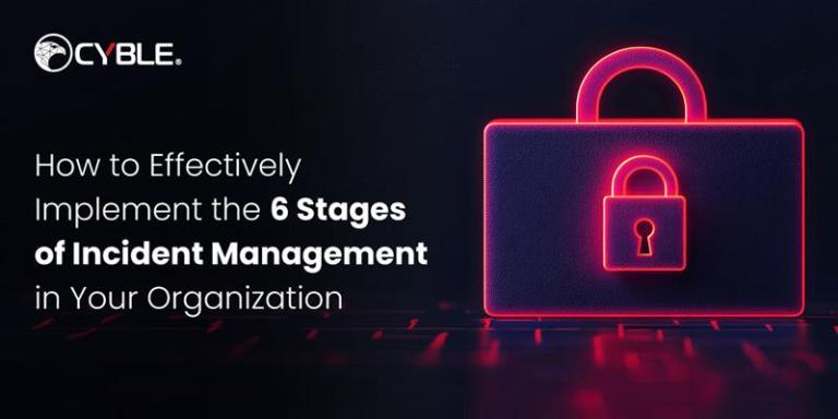 How To Implement The 6 Stages Of Incident Management | Cyble