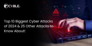 Top 10 Biggest Cyber Attacks Of 2024 & 25 Other Key Attacks