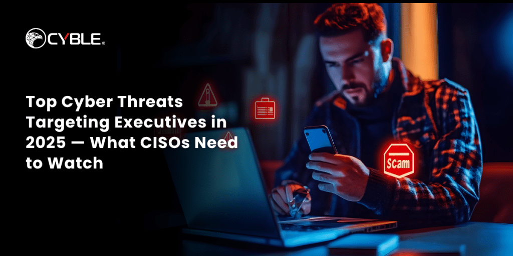 Cyber Threats Targeting Executives In 2025: Top 10 Risks